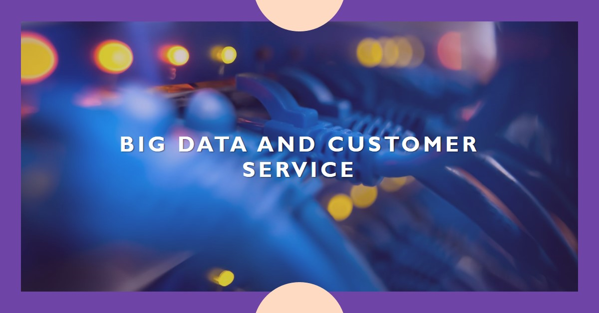 The Role of Big Data in Shaping Modern Customer Service Practices